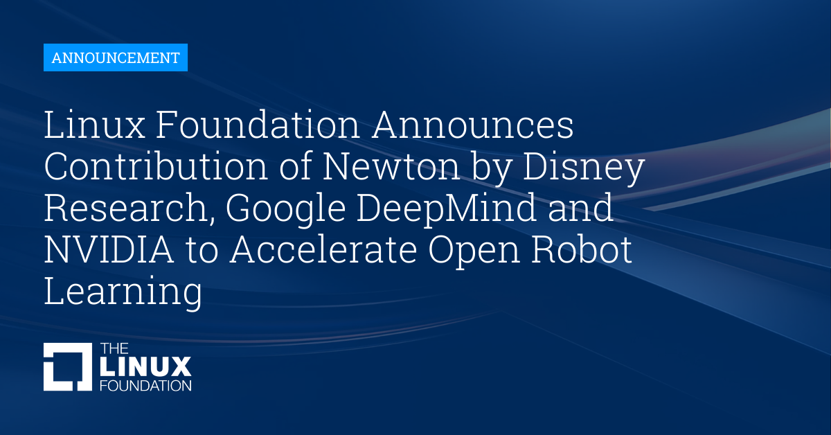 Linux Foundation Announces Contribution of Newton by Disney Research, Google DeepMind and NVIDIA ...